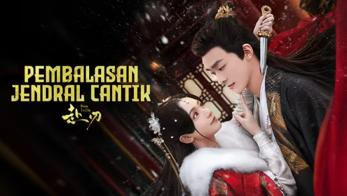 Link Nonton Born To Die Chinese Drama Sub Indo, Pembalasan Jenderal Cantik!
