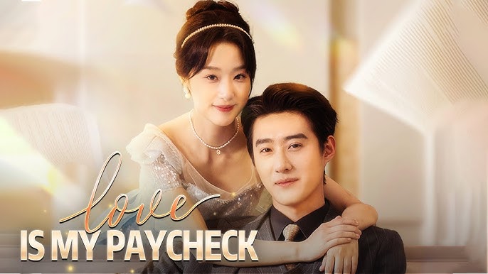 Nonton Love Is My Paycheck Chinese Drama Full Episode Gratis, Cinta Demi Harta